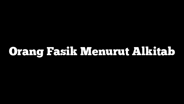 Orang Fasik Menurut Alkitab - LabourRache